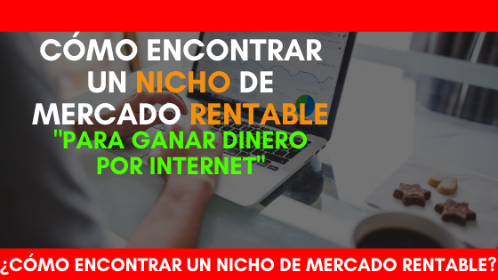 Cómo Encontrar Un Nicho De Mercado Rentable